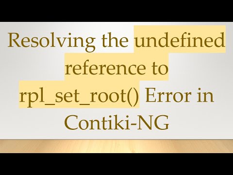 Resolving the undefined reference to rpl_set_root() Error in Contiki-NG