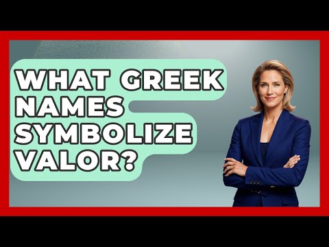 What Greek Names Symbolize Valor? - Talking Greece