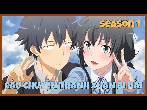 Tóm Tắt Anime Hay: Chuyện Tình Thanh Xuân Bi Hài Của Tôi Season 1 | Review Anime