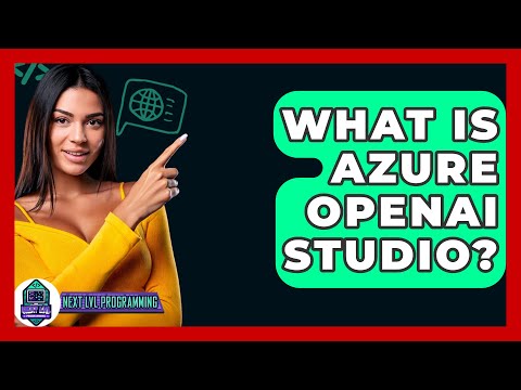 What Is Azure OpenAI Studio? - Next LVL Programming