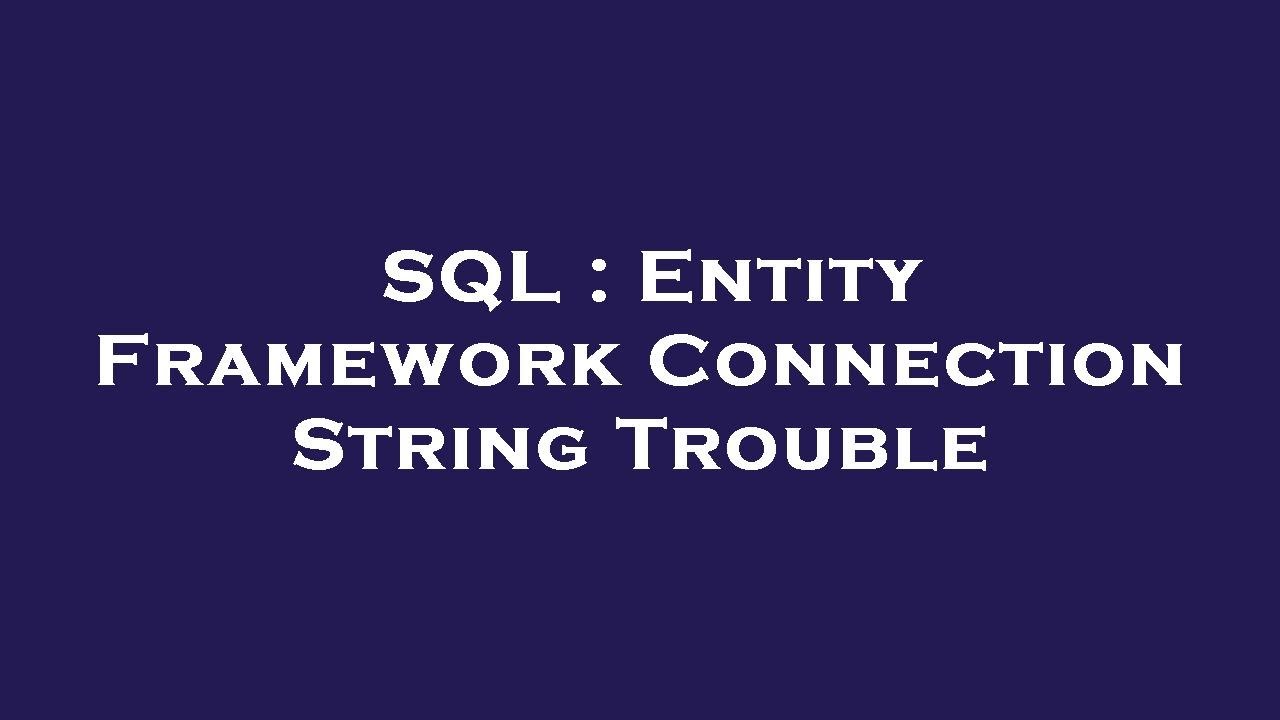 SQL : Entity Framework Connection String Trouble