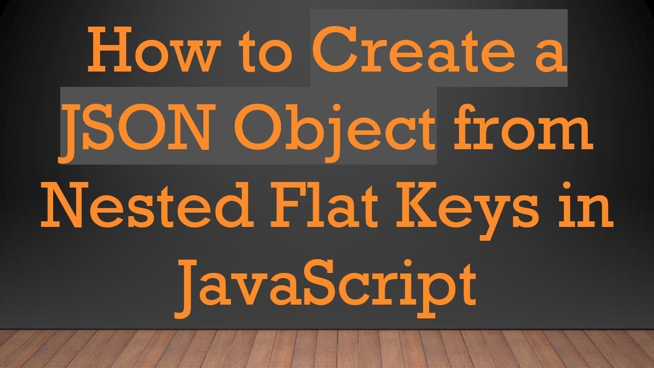 How to Create a JSON Object from Nested Flat Keys in JavaScript