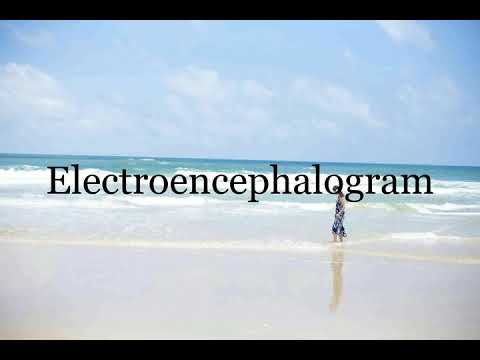 How To Pronounce Electroencephalogram🌈🌈🌈🌈🌈🌈Pronunciation Of Electroencephalogram