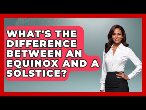 What's The Difference Between An Equinox And A Solstice? - Exploring Campgrounds