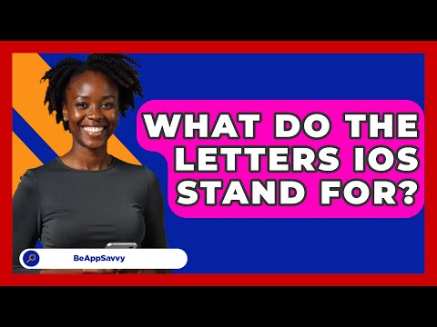 What Do The Letters IOS Stand For? - Be App Savvy