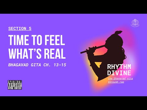 Time to Feel What's Real | Rhythm Divine | Bhagavad Gita Ch. 13-15