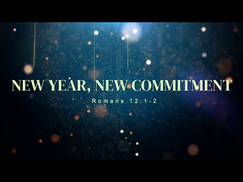 New Year, New Commitment (Methodist Covenant Service) Romans 12:1-2 ...