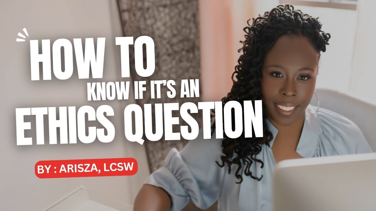 How to Know if It’s an Ethics Question (and How to Answer It) || LCSWVIBES
