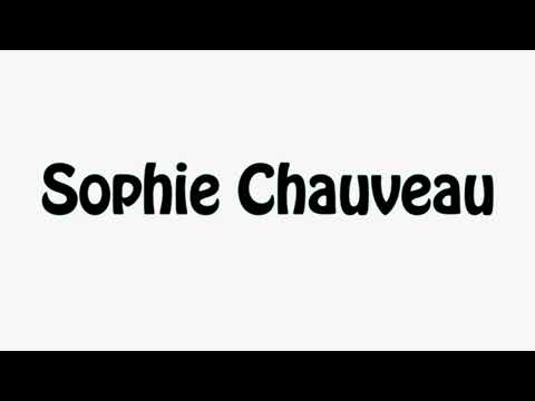 Learn How To Pronounce Sophie Chauveau