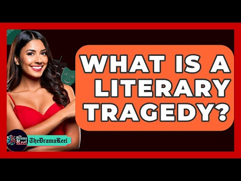 What Is A Literary Tragedy? - The Drama Reel