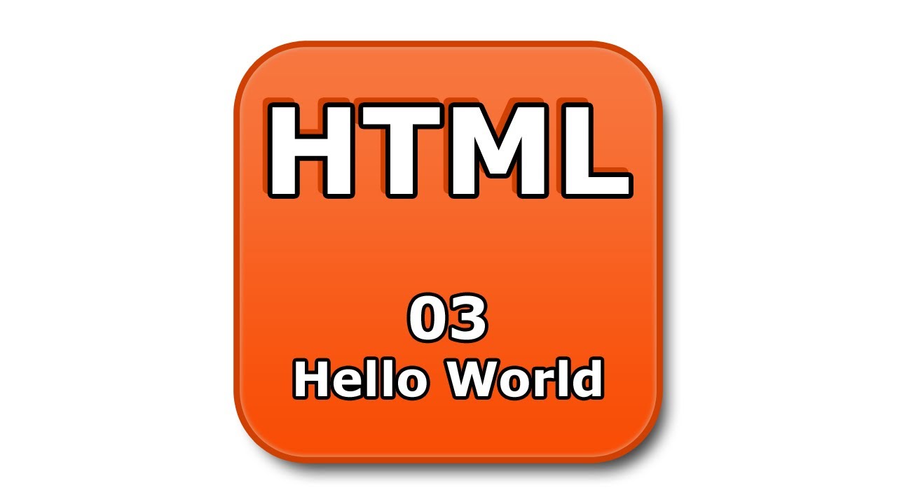 HTML Tutorial - 03 - Hello World