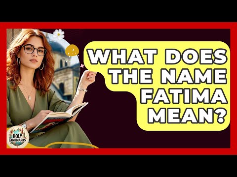 What Does The Name Fatima Mean? - Holy Landmarks