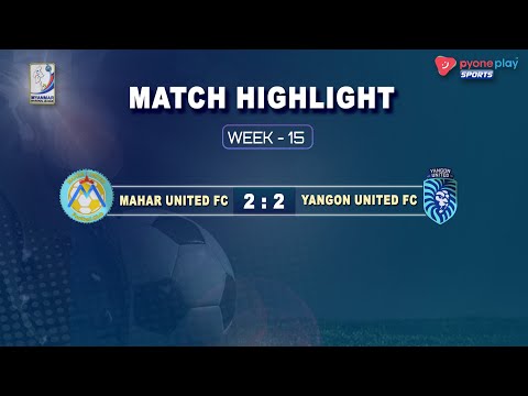 Mahar UTD FC Vs Yangon UTD FC Match Highlights Week-15