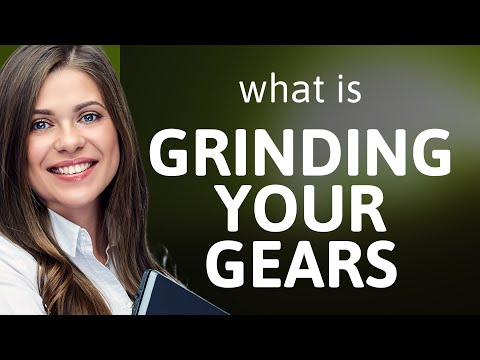 Understanding "Grinding Your Gears": An English Phrase Explained