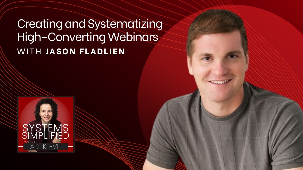 Creating and Systematizing High-Converting Webinars With Jason Fladlien