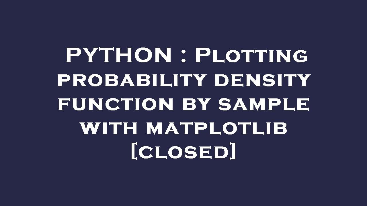 PYTHON : Plotting probability density function by sample with matplotlib