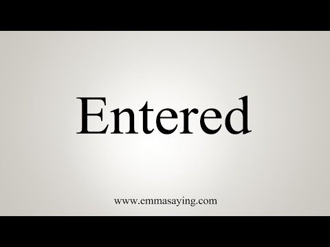 How To Say Entered