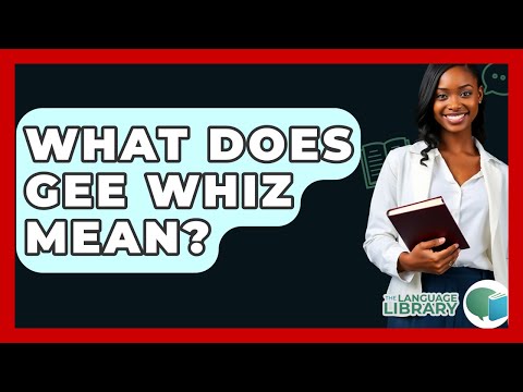 What Does Gee Whiz Mean? - The Language Library