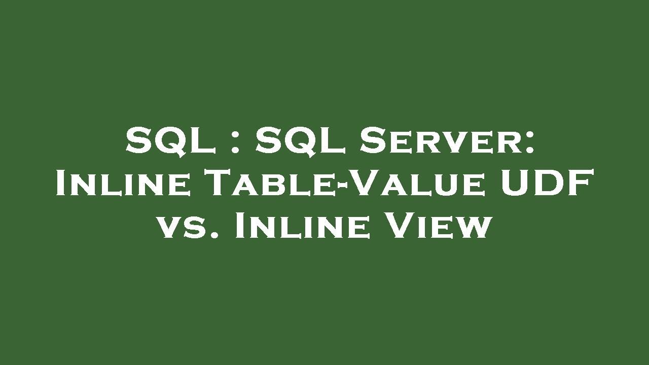 SQL : SQL Server: Inline Table-Value UDF vs. Inline View