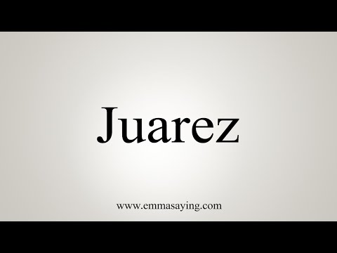 How To Say Juarez