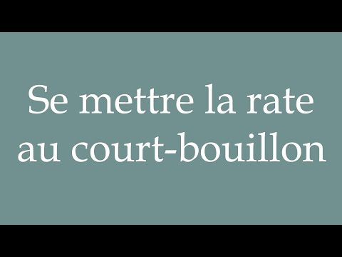 How to Pronounce ''Se mettre la rate au court-bouillon'' Correctly in French