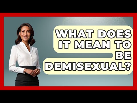What Does It Mean To Be Demisexual? - Anthropology Insights