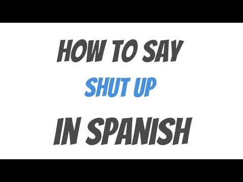 How To Say Shut Up In Spanish