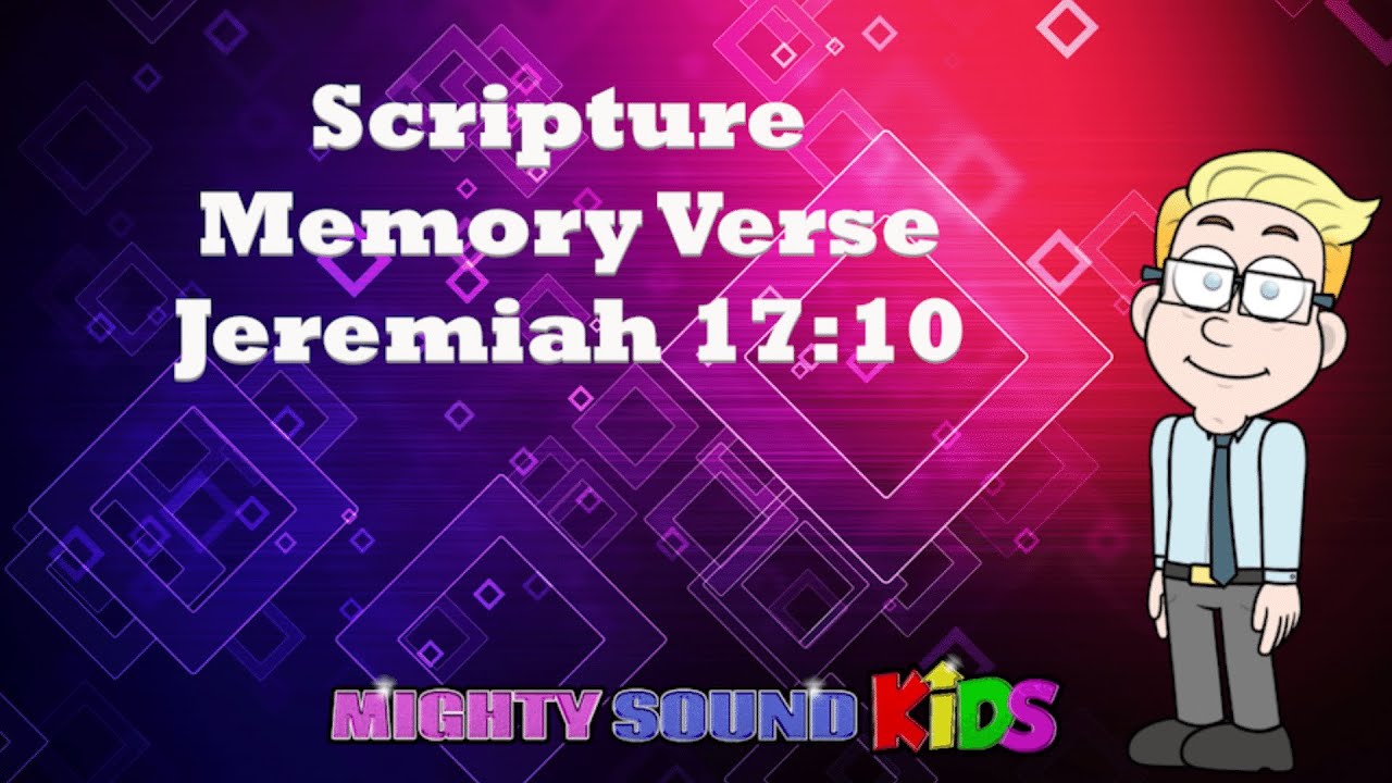 Jeremiah 17:10 -- Scripture Memory Verse – Mighty Sound Kids