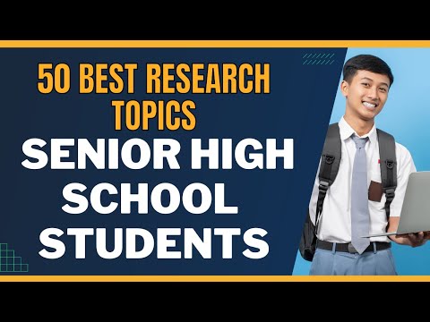 50 BEST RESEARCH TOPICS FOR SENIOR HIGH SCHOOL STUDENTS IN 2025