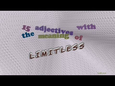 limitless - 15 adjectives which are synonyms of limitless (sentence examples)