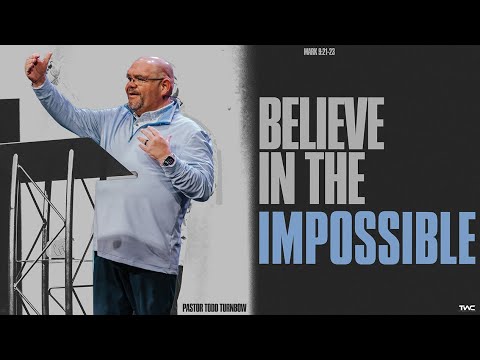 Miracles of Jesus | Believe in The Impossible | Pastor Todd Turnbow