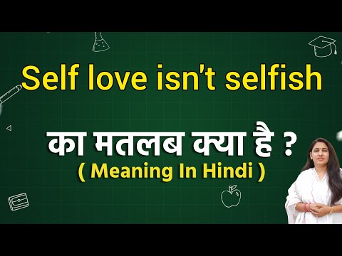 Self love isn't selfish meaning in hindi|Self love isn't selfish ka matlab kya hota hai|Word meaning