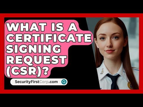 What Is A Certificate Signing Request (CSR)? - SecurityFirstCorp.com