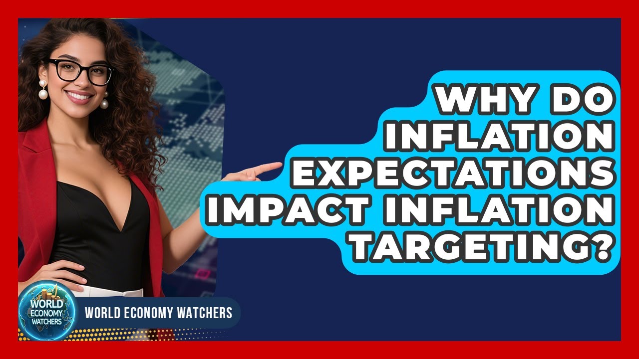 Why Do Inflation Expectations Impact Inflation Targeting? - World Economy Watchers