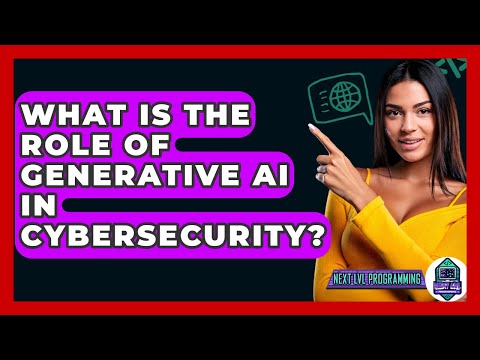 What Is The Role Of Generative AI In Cybersecurity? - Next LVL Programming