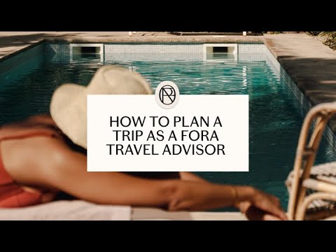 How to plan a trip as a Fora travel advisor
