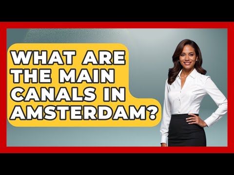 What Are The Main Canals In Amsterdam? - Exploring The Benelux