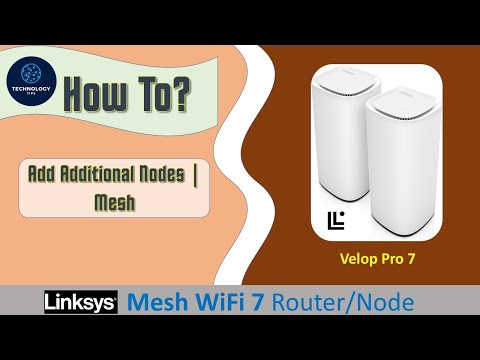 Linksys Velop Pro 7 Triband Wifi 7 Router/Node : How to add an additional or a 2nd node/mesh