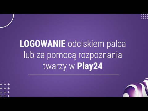 Logowanie odciskiem palca lub twarzą w aplikacji Play24 | Na czym polega?