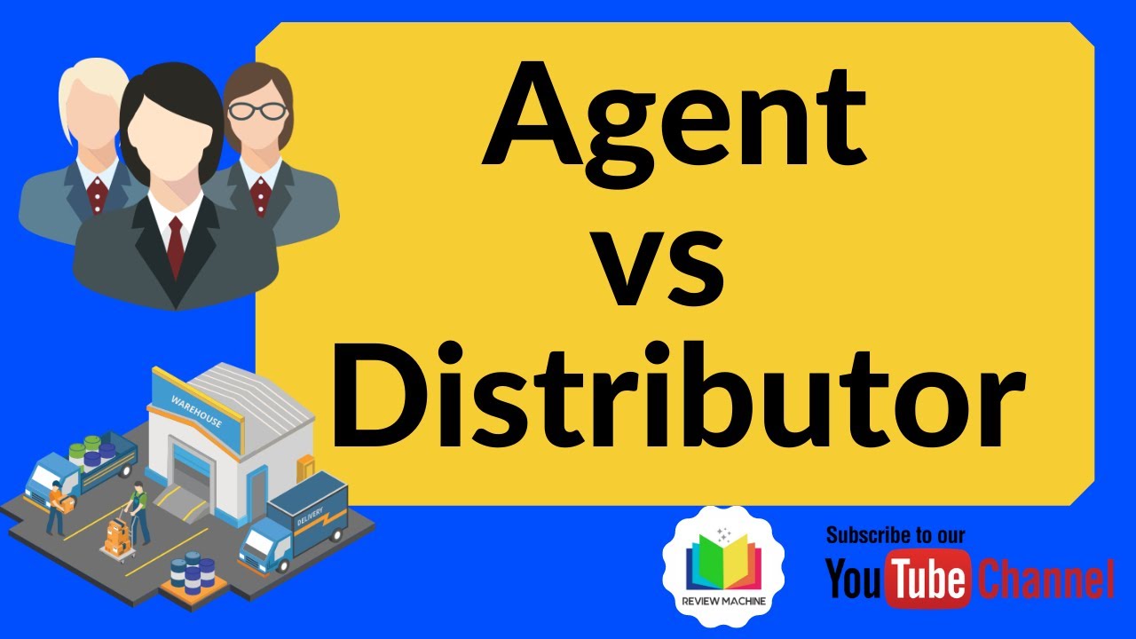 Distributors Vs Agents Explained | Difference between Agents and Distributors