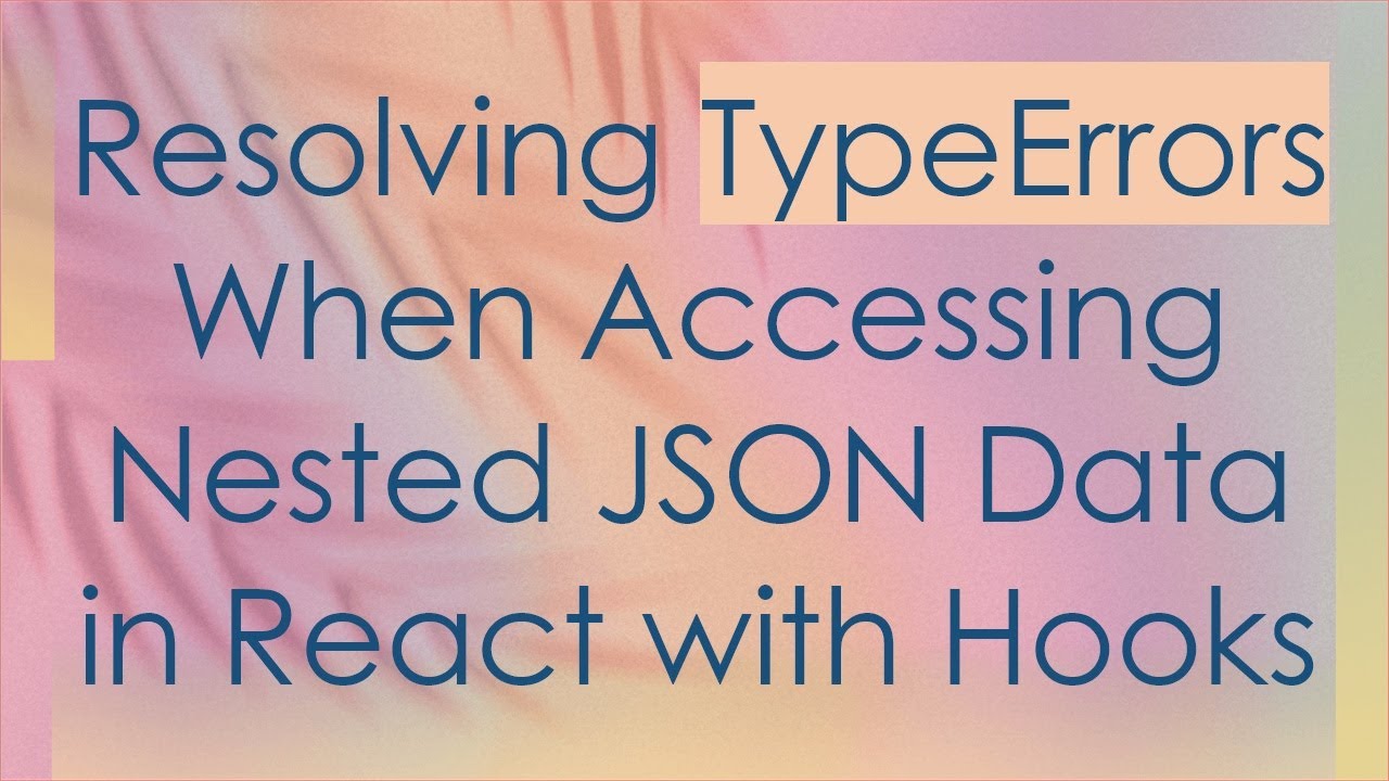 Resolving TypeErrors When Accessing Nested JSON Data in React with Hooks