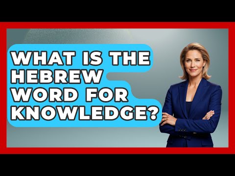 What Is The Hebrew Word For Knowledge? - Jewish Teachings For All