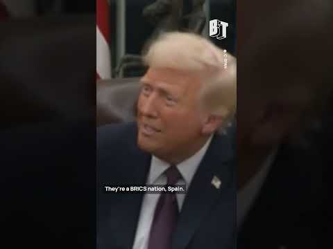 Trump wants to impose a 100% tariff on Spain because it's a BRICS nation. Spain isn't a BRICS nation