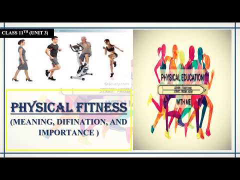 MEANING, DEFINITION AND IMPORTANCE OF PHYSICAL FITNESS