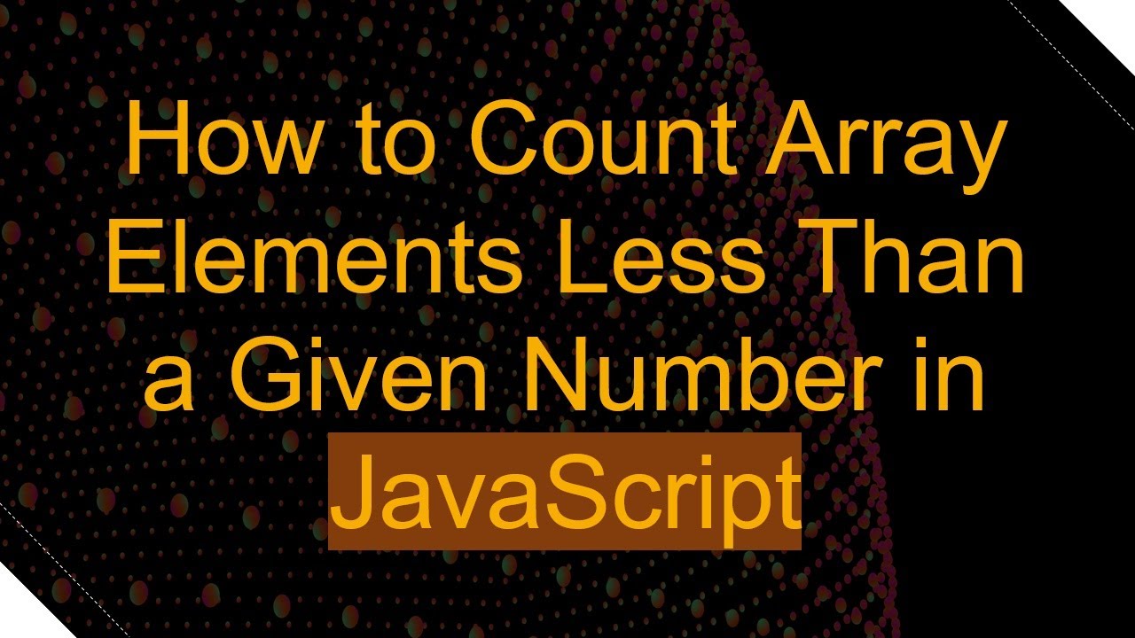 How to Count Array Elements Less Than a Given Number in JavaScript