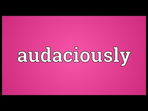 Audaciously Meaning