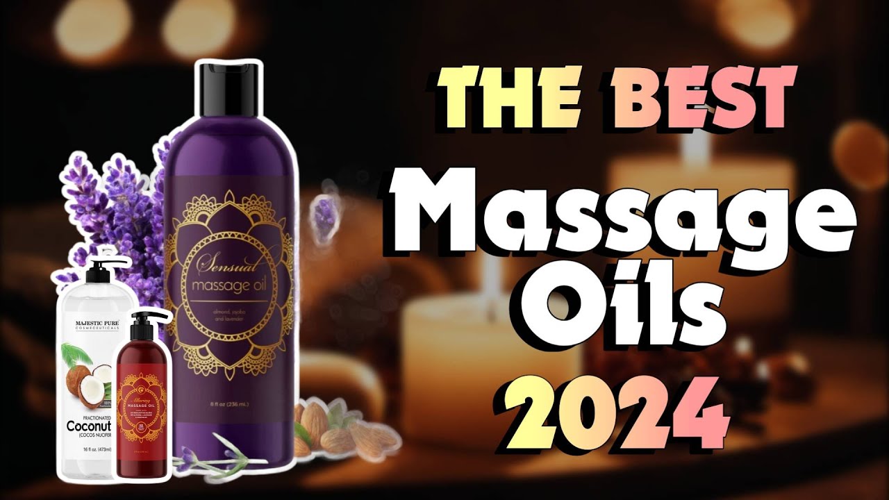 The Best Massage Oils for Total Relaxation in 2024 - Must Watch Before Buying!