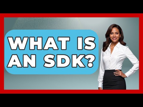 What Is An SDK? - Learn As An Adult