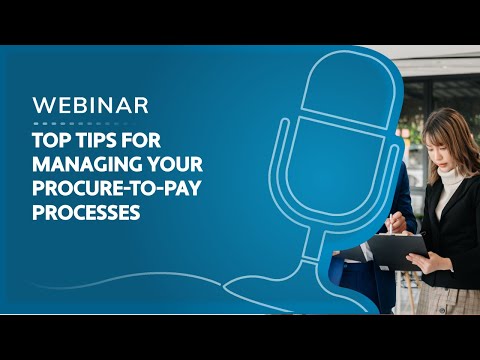Webinar: Top tips for managing your procure-to-pay processes