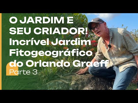 UM JARDIM e seu CRIADOR: Orlando Graeff e o Jardim Fitogeográfico. Parte 3.